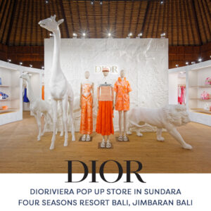 DIORIVIERA POP UP STORE IN SUNDARA, FOUR SEASONS RESORT BALI, JIMBARAN ...
