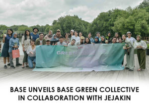 BASE UNVEILS BASE GREEN COLLECTIVE IN COLLABORATION WITH JEJAKIN ...