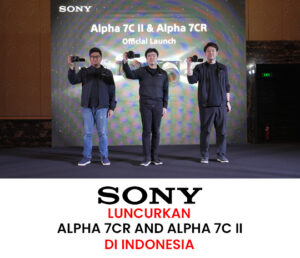 SONY ELECTRONICS LUNCURKAN ALPHA 7CR AND ALPHA 7C II DI INDONESIA ...