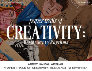 ARTIST NAUFAL ABSHAR: “PAPER TRAILS OF CREATIVITY: RESIDENCY TO RHYTHMS ...