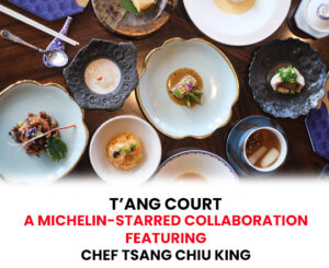 T’ANG COURT: A MICHELIN-STARRED COLLABORATION FEATURING CHEF TSANG CHIU ...