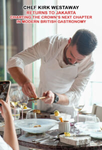 CHEF KIRK WESTAWAY RETURNS TO JAKARTA, CHARTING THE CROWN’S NEXT ...